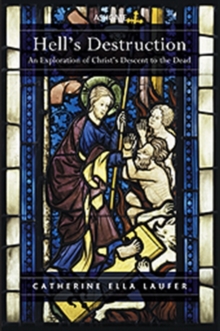Hell's Destruction : An Exploration of Christ’s Descent to the Dead ...