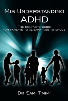 MIS-Understanding ADHD : The Complete Guide for Parents to Alternatives ...
