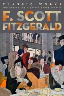 F. Scott Fitzgerald: Classic Works : Two Novels and Nineteen Short ...