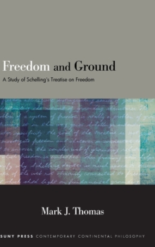Freedom and Ground : A Study of Schelling's Treatise on Freedom: Mark J ...