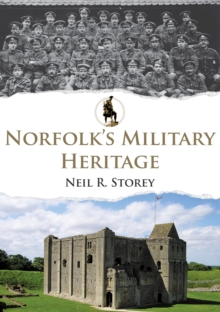 Norfolk's Military Heritage: Neil R. Storey: 9781445688220: TGJones