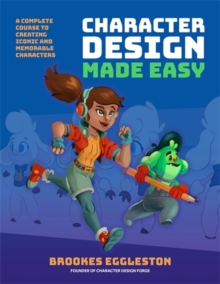 Character Design Made Easy : A Complete Course to Creating Iconic and ...