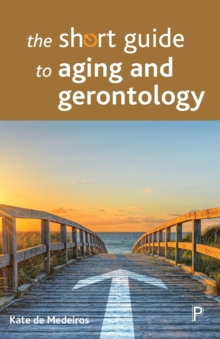 The Short Guide to Aging and Gerontology: Kate (Miami University) de ...