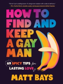 How to Find and Keep a Gay Man : 69 Spicy Tips for Lasting Love: Matthew Bays: 9781464246012 ...