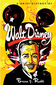 A Brief History of Walt Disney: Brian Robb: 9781472110565: TGJones