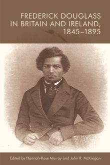 Frederick Douglass in Britain and Ireland, 1845-1895: : 9781474460415 ...