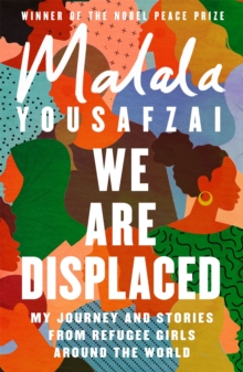 We Are Displaced : My Journey and Stories from Refugee Girls Around the ...