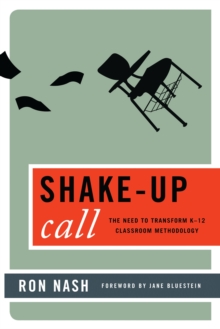 Shake-Up Call : The Need to Transform K–12 Classroom Methodology: Ron ...