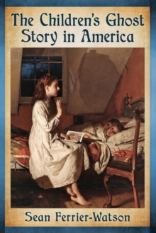 The Children's Ghost Story in America: Sean Ferrier-Watson ...