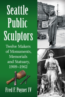 Seattle Public Sculptors : Twelve Makers of Monuments, Memorials and ...