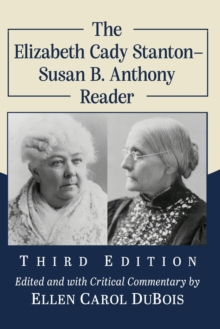 The Elizabeth Cady Stanton-Susan B. Anthony Reader, 3d ed.: Elizabeth ...