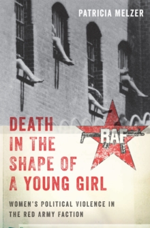 Death in the Shape of a Young Girl : Women's Political Violence in the ...