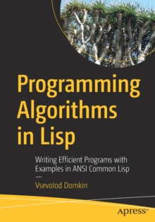 Programming Algorithms in Lisp : Writing Efficient Programs with Examples in ANSI Common Lisp ...