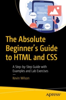 The Absolute Beginner's Guide to HTML and CSS : A Step-by-Step Guide ...