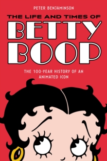 The Life and Times of Betty Boop : The 100-Year History of an Animated ...