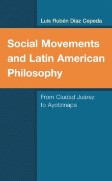 Social Movements and Latin American Philosophy : From Ciudad Juarez to ...