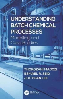 Understanding Batch Chemical Processes : Modelling and Case Studies ...