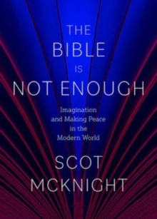 The Bible Is Not Enough : Imagination and Making Peace in the Modern ...