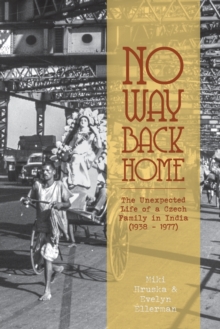 No Way Back Home : The Unexpected Life of a Czech Family in India (1938 ...