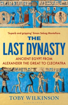The Last Dynasty : Ancient Egypt from Alexander the Great to Cleopatra ...