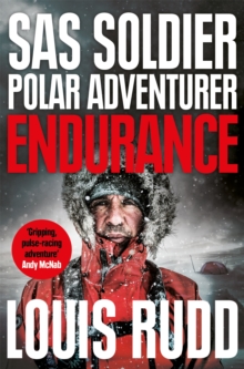 Endurance : SAS Soldier. Polar Adventurer. Decorated Leader: Louis Rudd ...