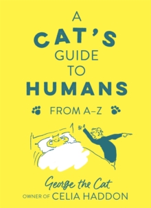A Cat's Guide to Humans : From A to Z: George the Cat, owner of Celia ...