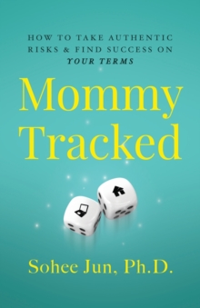 Mommytracked : How to Take Authentic Risks and Find Success On Your ...