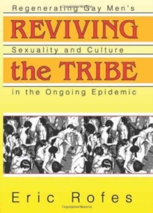 Reviving the Tribe : Regenerating Gay Men's Sexuality and Culture in ...