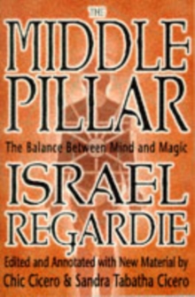 The Middle Pillar: The Balance Between Mind and Magic : formerly The ...