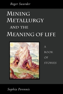 Mining, Metallurgy and the Meaning of Life: Roger Sworder ...