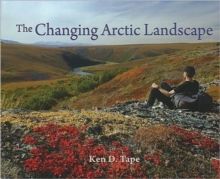 The Changing Arctic Landscape: Ken Tape: 9781602230804: TGJones