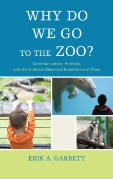 Why Do We Go to the Zoo? : Communication, Animals, and the Cultural ...