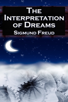 The Interpretation of Dreams : Sigmund Freud's Seminal Study on ...