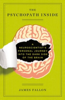 The Psychopath Inside : A Neuroscientist's Personal Journey into the ...