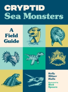 Cryptid Sea Monsters : A Field Guide to 50 Fascinating Beasts: Kelly ...
