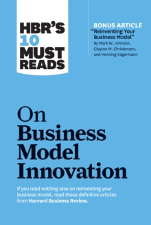 HBR's 10 Must Reads on Business Model Innovation (with featured article ...
