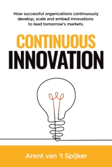 Continuous Innovation : How successful organizations continuously ...