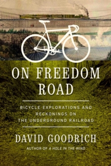 On Freedom Road : Bicycle Explorations and Reckonings on the ...