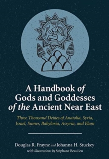 A Handbook of Gods and Goddesses of the Ancient Near East : Three ...