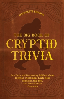 The Big Book Of Cryptid Trivia : Fun Facts and Fascinating Folklore ...