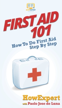 First Aid 101 : How To Do First Aid Step By Step: Howexpert ...