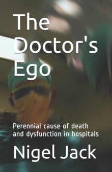 The Doctor's Ego : Perennial cause of death and dysfunction in ...