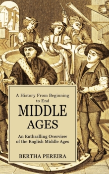 Middle Ages : A History From Beginning to End (An Enthralling Overview ...