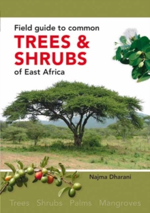 Field Guide to Common Trees and Shrubs of East Africa: Najma Dharani ...
