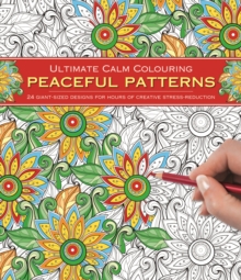 Ultimate Calm Colouring: Peaceful Patterns : 24 Giant-Sized Designs for ...