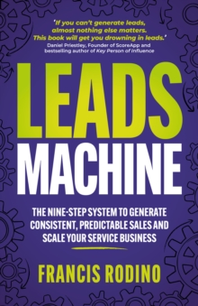 Leads Machine : The nine-step system to generate consistent ...