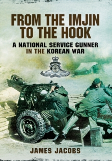 From the Imjin to the Hook: A National Service Gunner in the Korean War ...