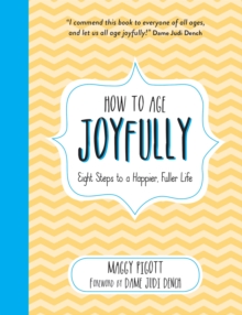How to Age Joyfully : Eight Steps to a Happier, Fuller Life: Judi Dench ...