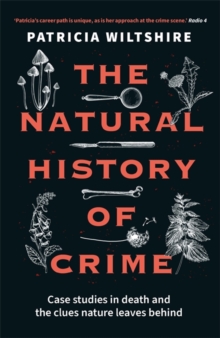 The Natural History of Crime : Case studies in death and the clues ...