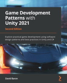 Game Development Patterns with Unity 2021 : Explore practical game ...